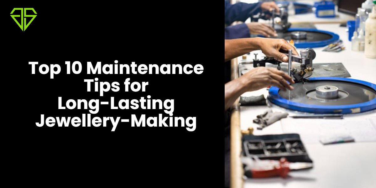 Top 10 Maintenance Tips For Jewellery-making Machines To Increase ...