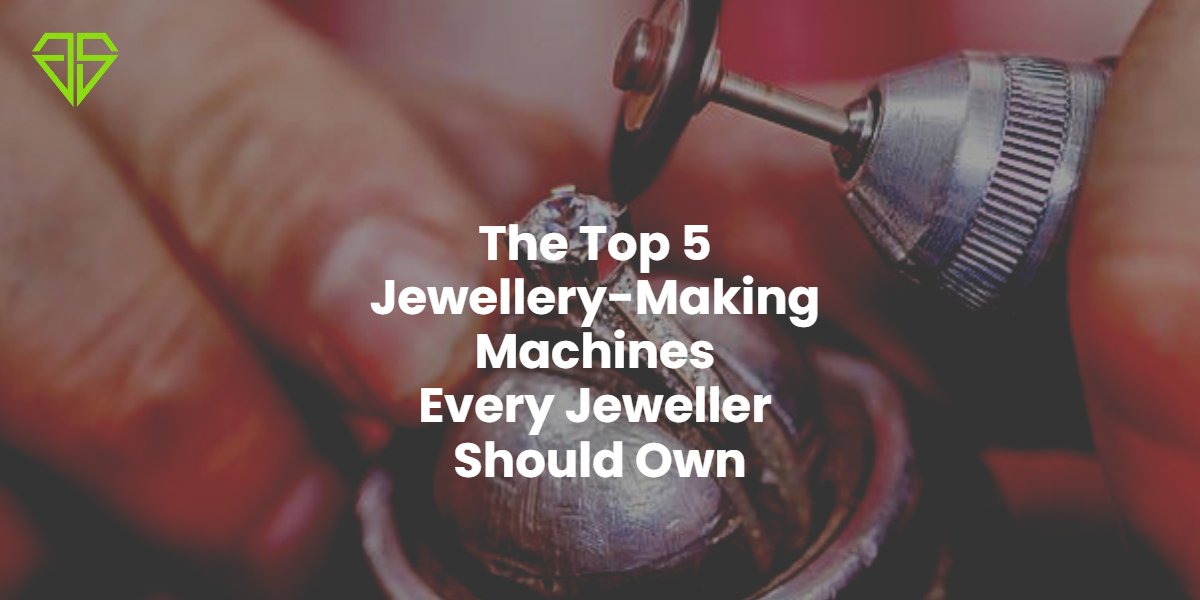 The Top 5 Jewellery-making Machines Every Jeweller Should Own | Jewel ...